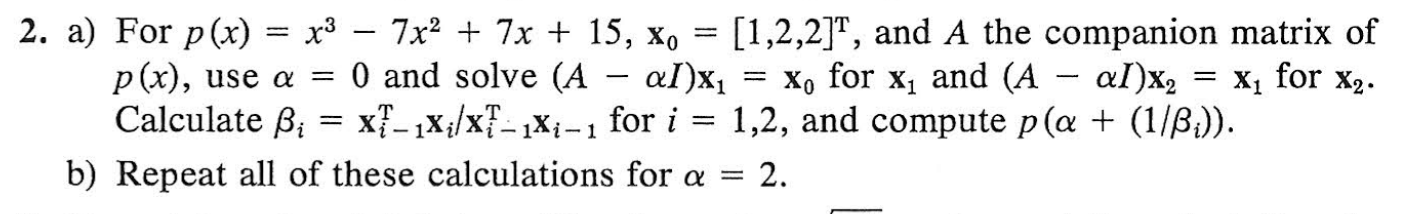 Solved 2. a) For p(x)=x3−7x2+7x+15,x0=[1,2,2]T, and A the | Chegg.com