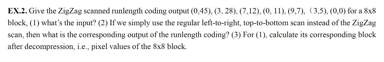 Solved EX.2. Give the ZigZag scanned runlength coding output | Chegg.com