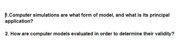 Solved H.Computer simulations are what form of model, and | Chegg.com