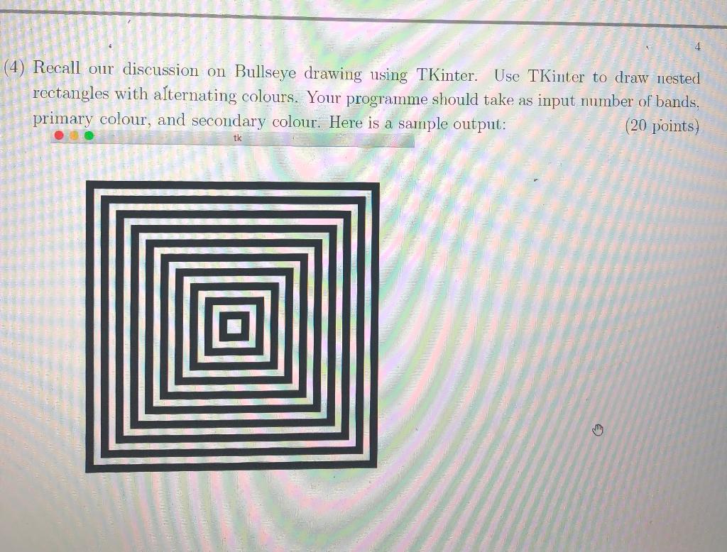 Solved 4 (4) Recall our discussion on Bullseye drawing using | Chegg.com