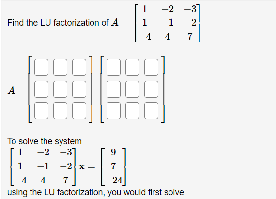 Solved Find the LU factorization of A = A = = 000 To solve | Chegg.com