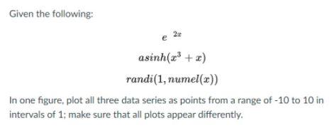 Solved Given the following: asinh(x3 + x) randi(1, numel(x)) | Chegg.com