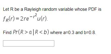 Solved Let R be a Rayleigh random variable whose PDF is Find | Chegg.com