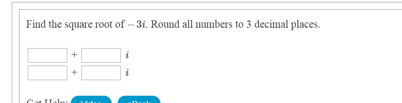 Solved Find the square root of - 3i. Round all numbers to 3 | Chegg.com