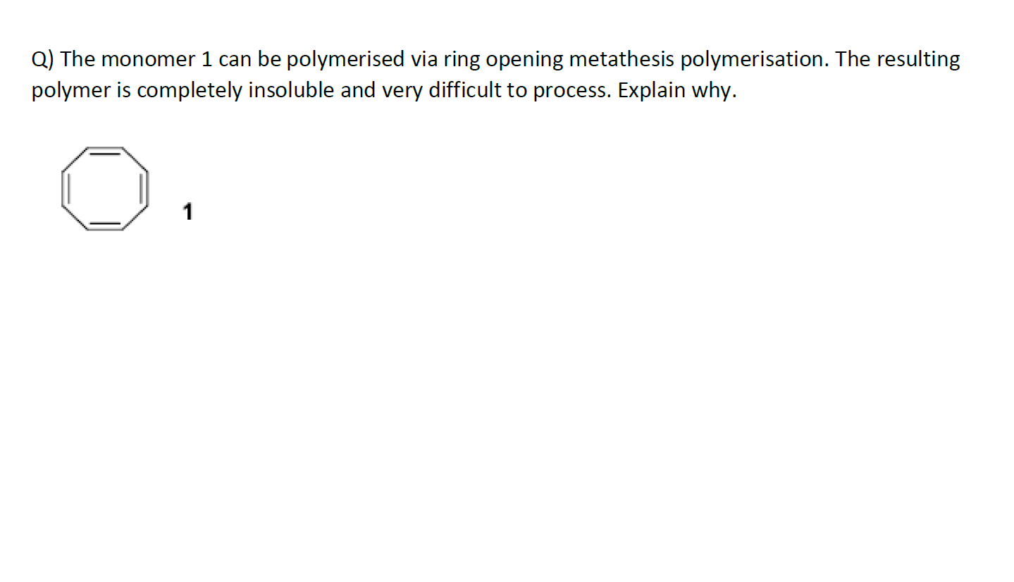 Solved Q) The monomer 1 can be polymerised via ring opening | Chegg.com