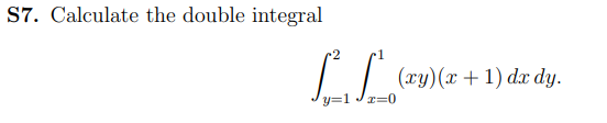 Solved S7. Calculate the double integral \\[ \\int_{y=1}^{2} | Chegg.com