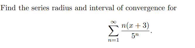 Solved Find the series radius and interval of convergence | Chegg.com