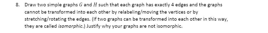 Solved 8. Draw two simple graphs G and H such that each | Chegg.com