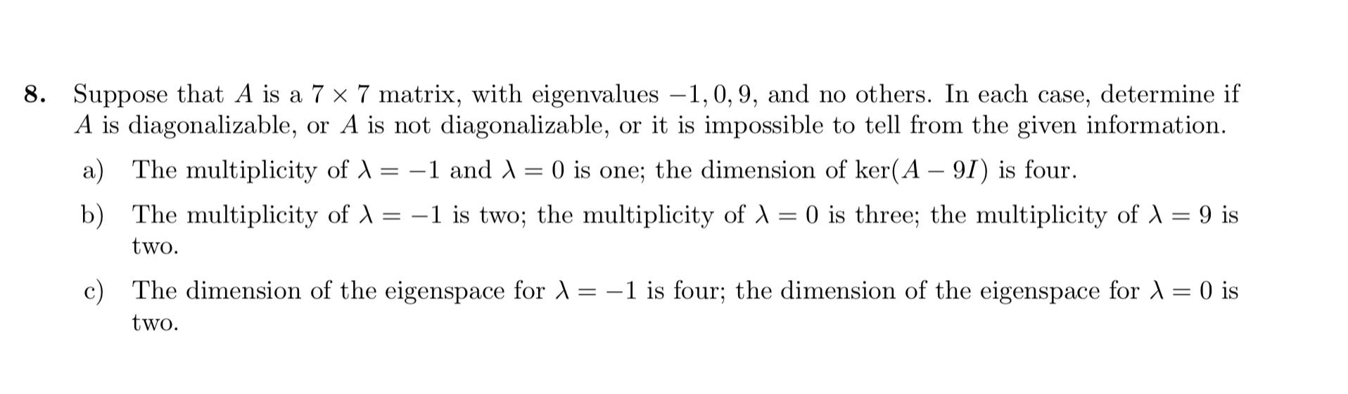 Solved 8. Suppose that A is a 7 x 7 matrix, with eigenvalues | Chegg.com