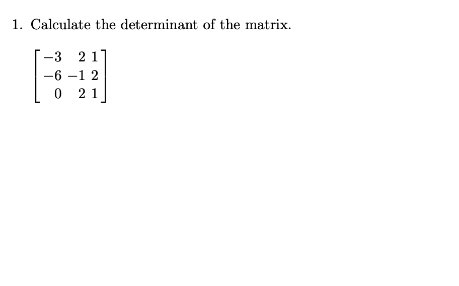 Solved 1. Calculate the determinant of the matrix. | Chegg.com