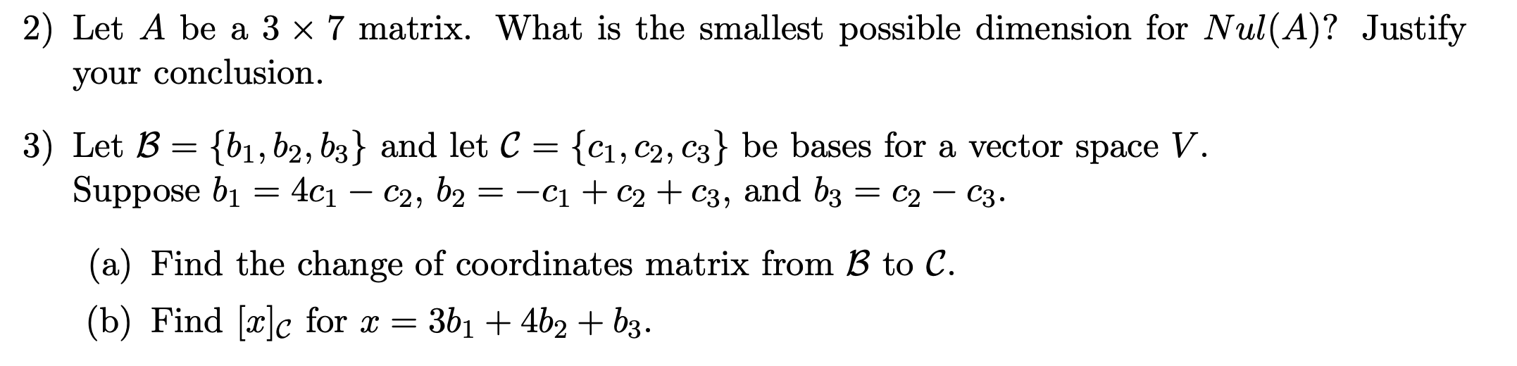 Solved 2) Let A be a 3 x 7 matrix. What is the smallest | Chegg.com
