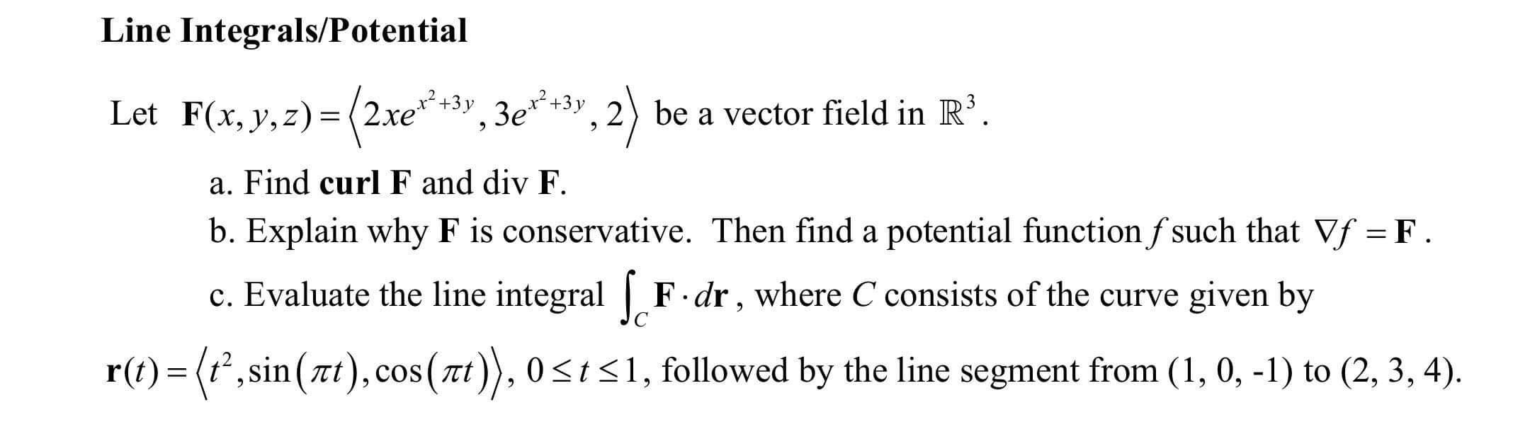 Solved Line Integrals/Potential Let F(x, y, z) = (2xe**3», | Chegg.com