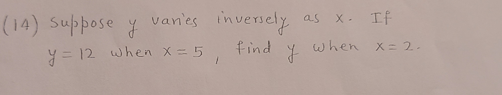 Solved (14) Suppose y varies inversely as x. If y=12 when | Chegg.com