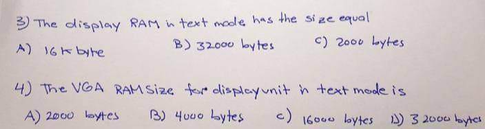 Solved 3) The display RAM in text mode has the size equal A) | Chegg.com