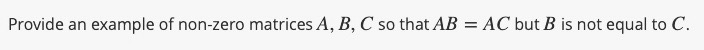 Solved Provide an example of non-zero matrices A, B, C so | Chegg.com
