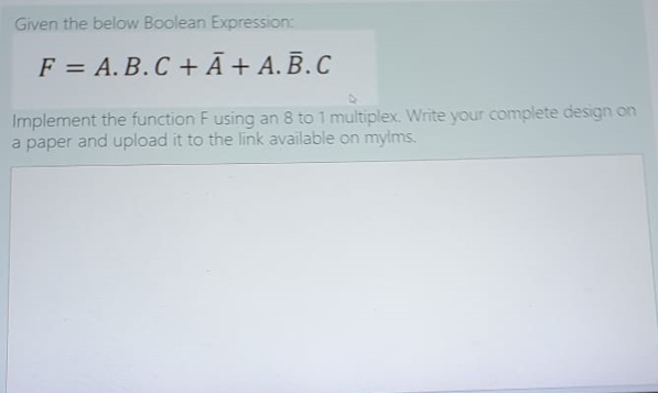 Solved Given the below Boolean Expression F = A.B.C + A + | Chegg.com