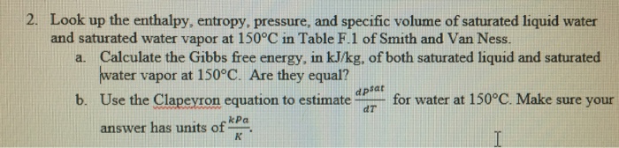 Solved 2. Look up the enthalpy, entropy, pressure, and | Chegg.com