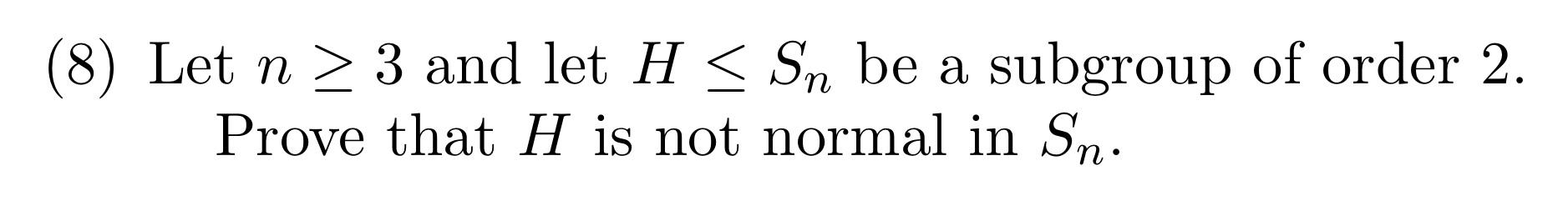 Solved (8) Let n≥3 and let H≤Sn be a subgroup of order 2 . | Chegg.com