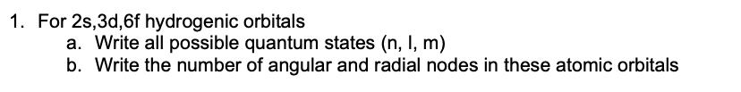 Solved 1. For 2s, 3d,6f hydrogenic orbitals a. Write all | Chegg.com