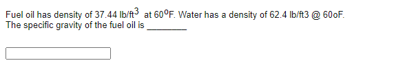 Solved Fuel oil has density of 37.44 lb/ft3 at 60°F. Water | Chegg.com