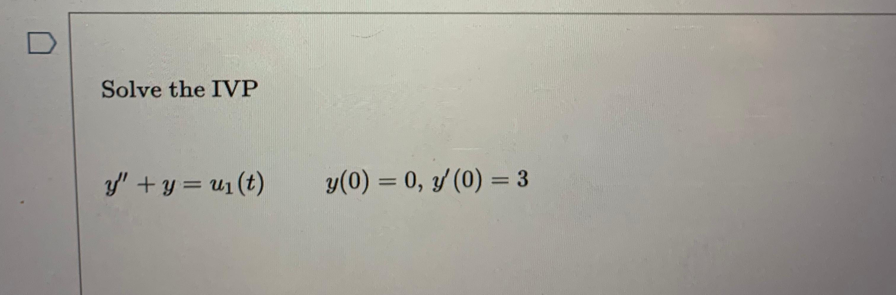 Solved Solve the IVP 4 +9= u1(t) y(0) = 0, y (0) = 3 | Chegg.com