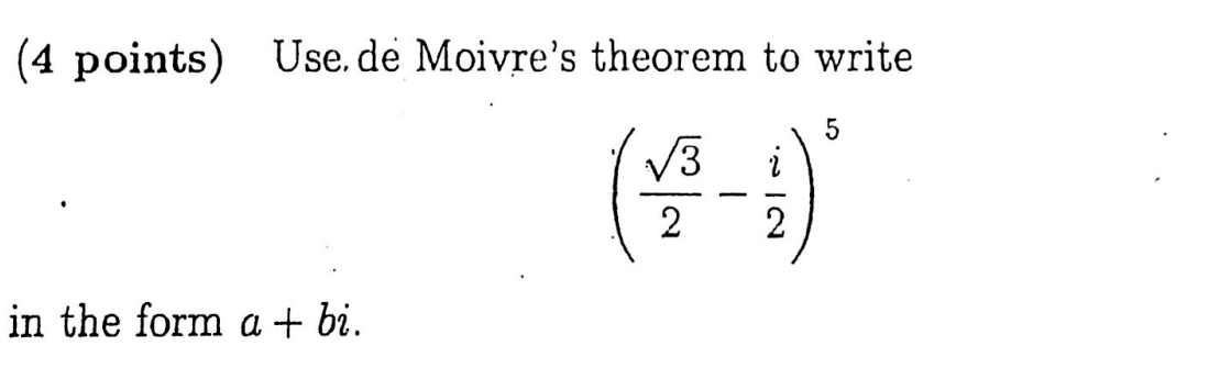 Solved (4 points) Use, de Moivre's theorem to write (23−2i)5 | Chegg.com Solved (4 points) Use, de Moivre's theorem to write (23−2i)5 | Chegg.com