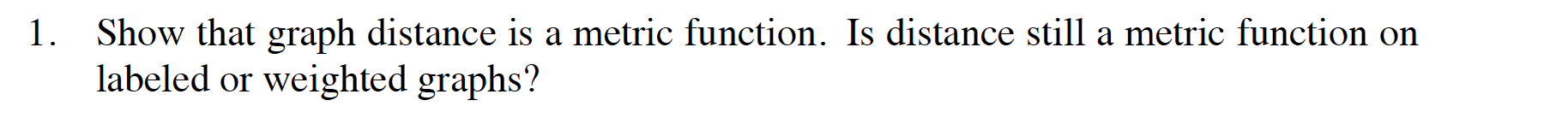 Solved 1. Show that graph distance is a metric function. Is | Chegg.com