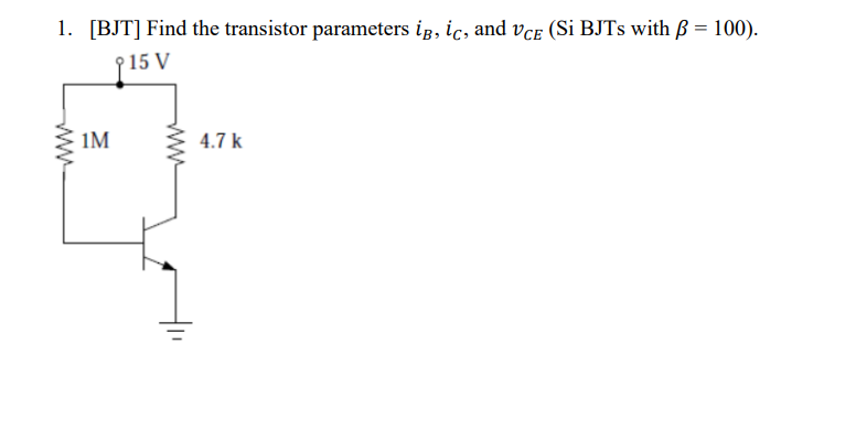Solved 1. [BJT] Find the transistor parameters iB,iC, and | Chegg.com