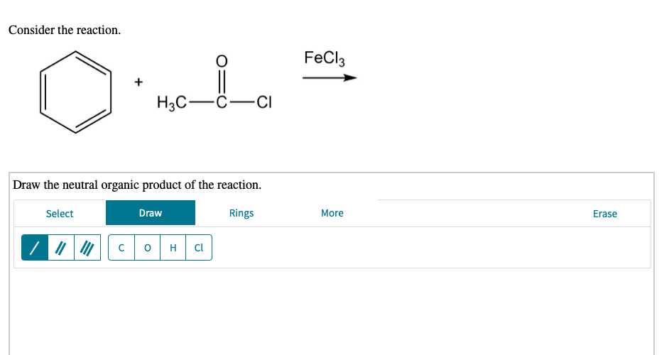 Solved Consider the reaction. FeCl3 O + H3C- -C-CI Draw the | Chegg.com Solved Consider the reaction. FeCl3 O + H3C- -C-CI Draw the | Chegg.com