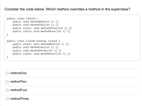 Solved Consider the code below. Which method overrides a | Chegg.com