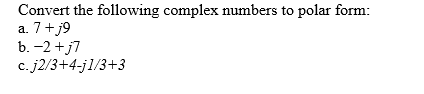 Solved Convert the following complex numbers to polar form: | Chegg.com