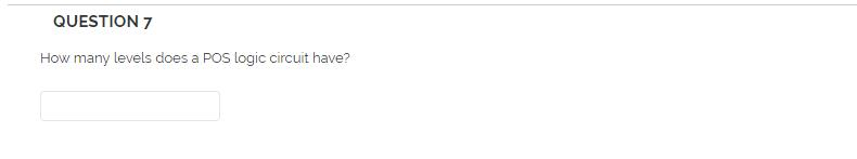 Solved QUESTION 7 How many levels does a POS logic circuit | Chegg.com