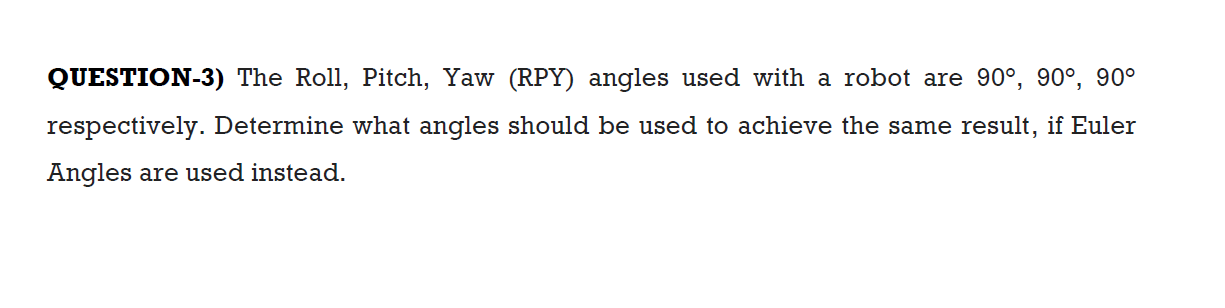 Solved QUESTION-3) The Roll, Pitch, Yaw (RPY) angles used | Chegg.com
