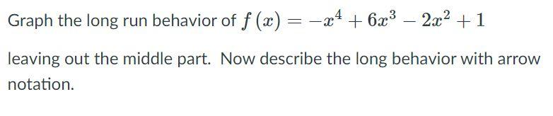 Solved Graph the long run behavior of f (x) = –24 + 6x3 – | Chegg.com