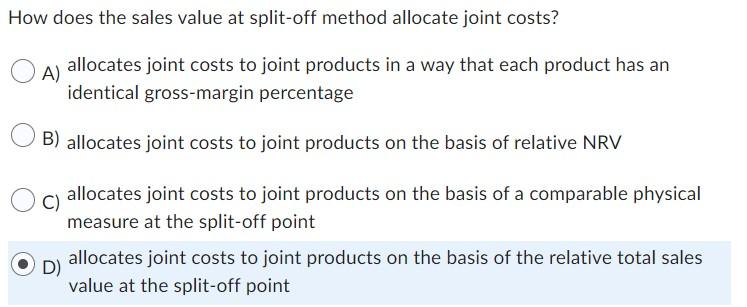 Solved How does the sales value at split-off method allocate | Chegg.com