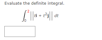 Solved Evaluate the definite integral. ∫02∣∣ti+t2j∣∣dt | Chegg.com