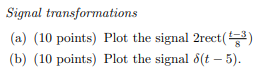 Solved Signal transformations (a) (10 points) Plot the | Chegg.com