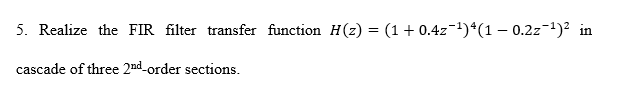 Solved 5. Realize the FIR filter transfer function H(z) = (1 | Chegg.com