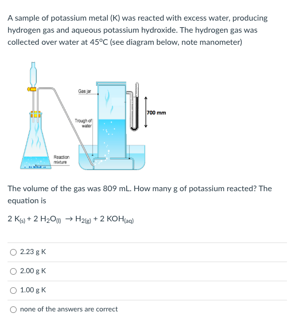 Solved A sample of potassium metal (K) was reacted with | Chegg.com