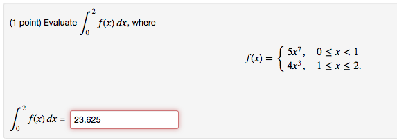 Solved (1 point) Evaluate f(x) dx, where f(x) = 5x", 0