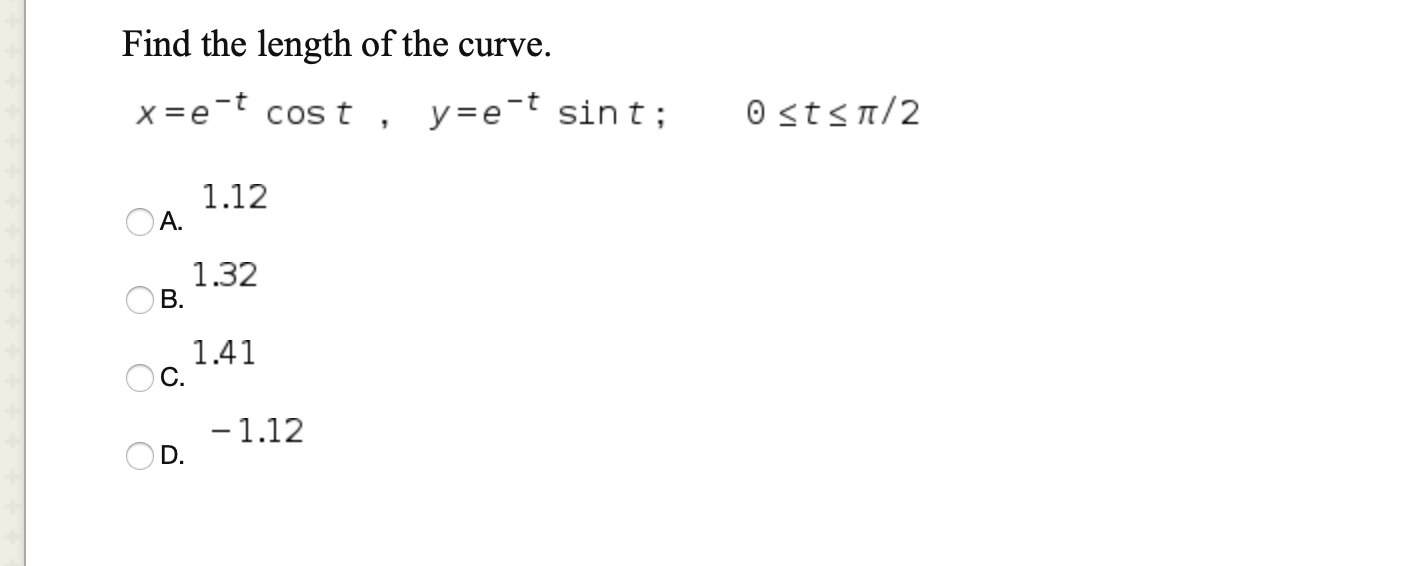 Solved Find the length of the curve. x=e-t cost y=e-t sint; | Chegg.com