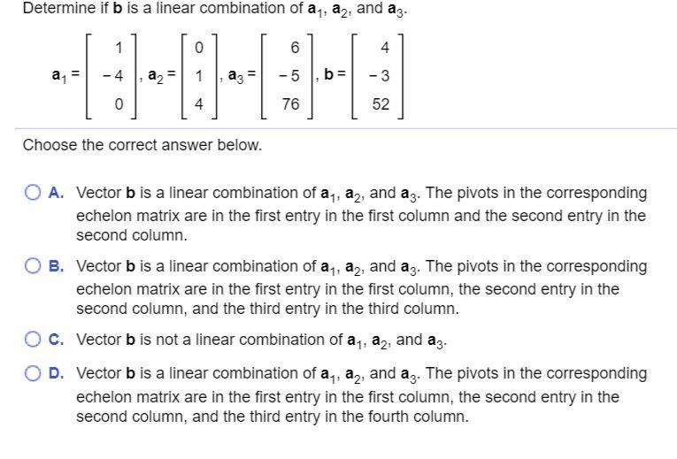 Solved Determine if b is a linear combination of a4, a2, and | Chegg.com