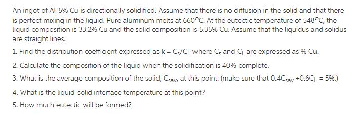Solved An ingot of Al-5% Cu is directionally solidified. | Chegg.com