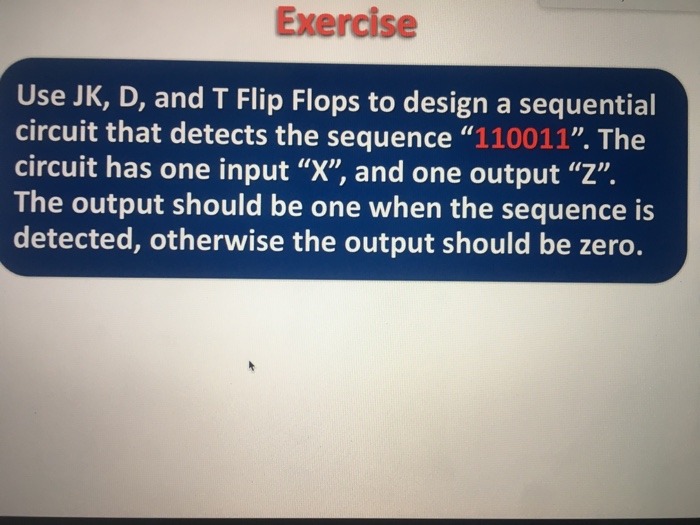 Exercise Use JK, D, and T Flip Flops to design a | Chegg.com