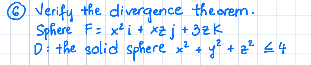 Solved Verify the clivergence theorem. Sphere F=x2i+xzj+3zk | Chegg.com
