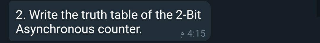 Solved 2. Write the truth table of the 2-Bit Asynchronous | Chegg.com