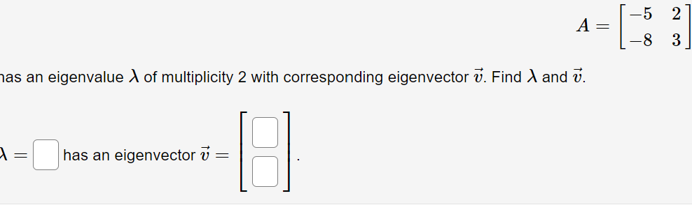 Solved -5 2 A= -8 3 has an eigenvalue of multiplicity 2 with | Chegg.com