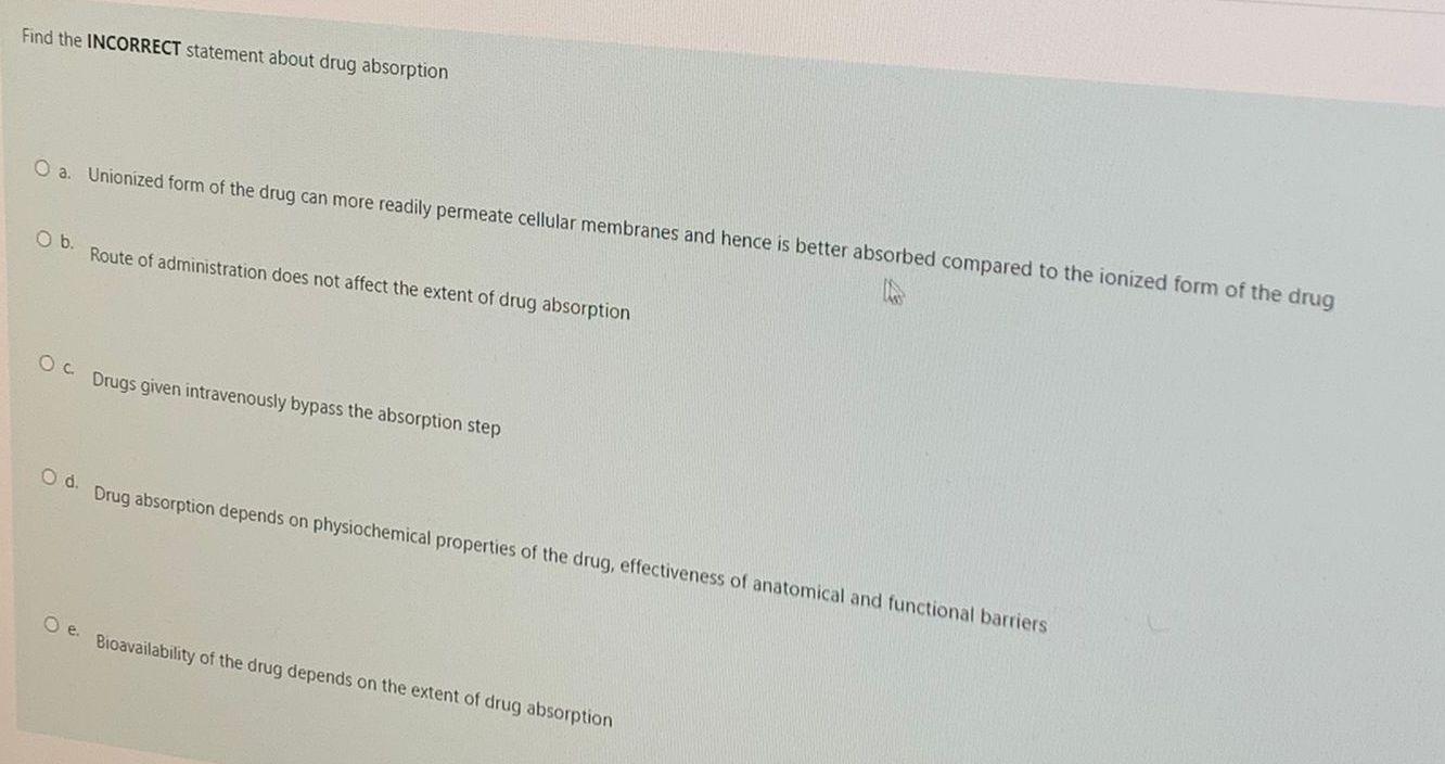 Solved Find the INCORRECT statement about drug absorption a. | Chegg.com