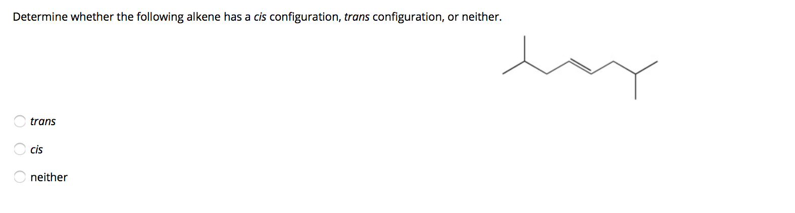 Solved Determine whether the following alkene has a cis | Chegg.com