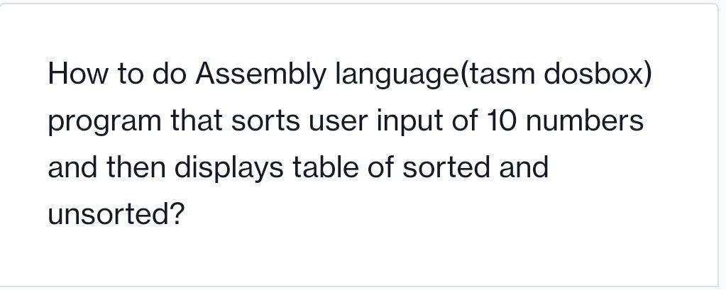 Solved How to do Assembly language(tasm dosbox) program that | Chegg.com Solved How to do Assembly language(tasm dosbox) program that | Chegg.com